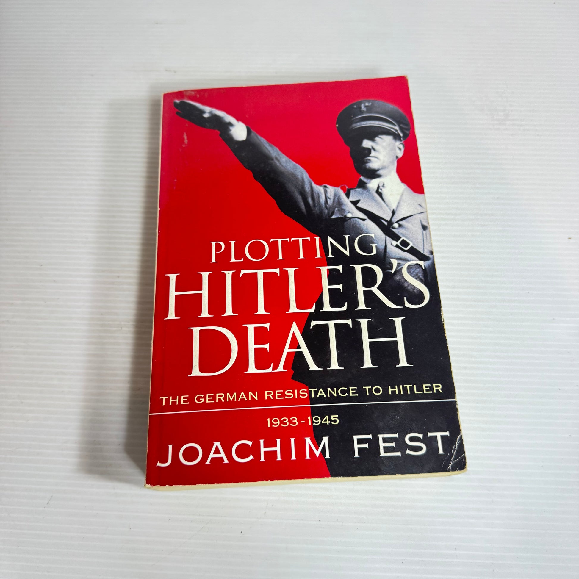 Plotting Hitler's Death : The German Resistance to Hitler 1933-1945 ...