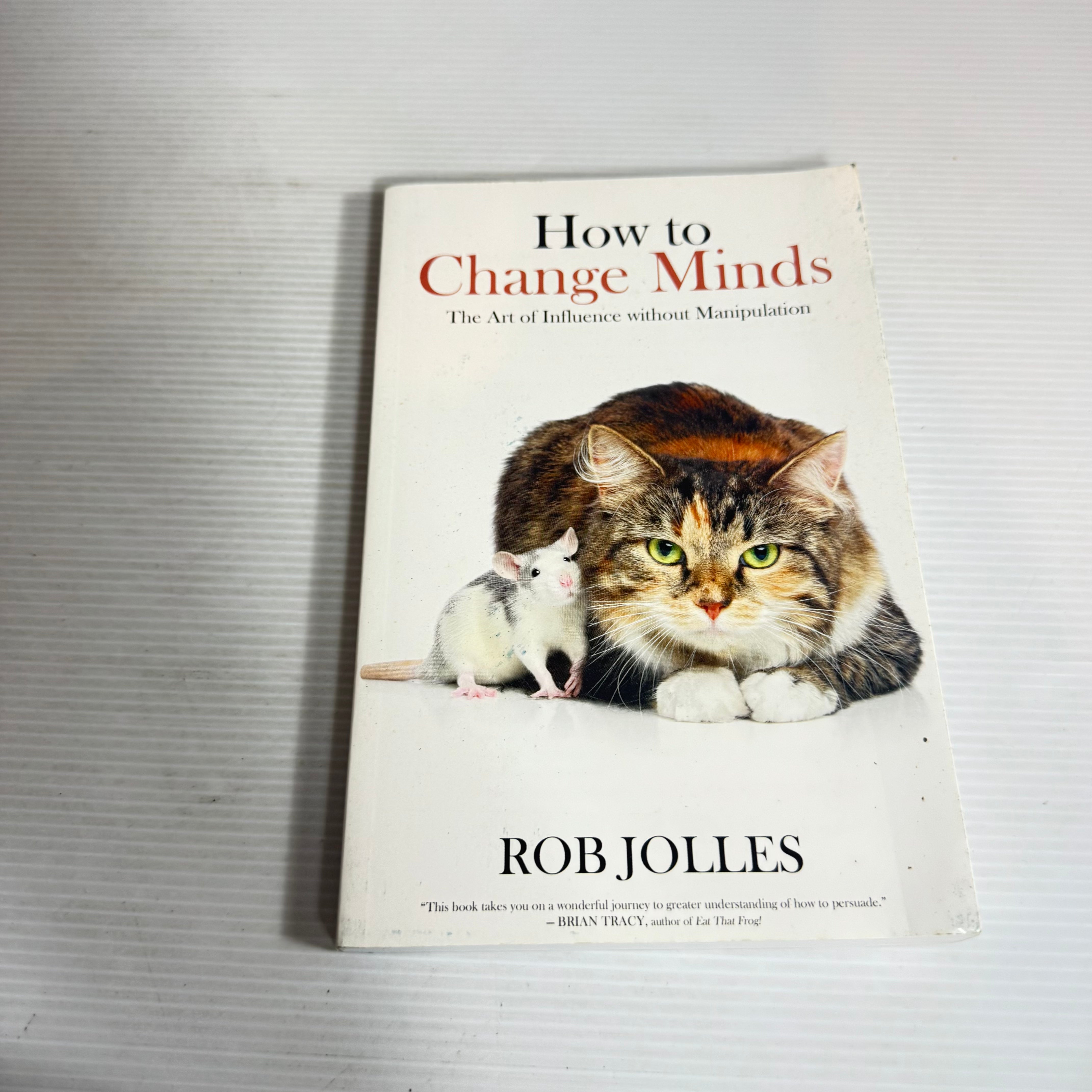 How To Change Minds : The Art of Influence without Manipulation ...