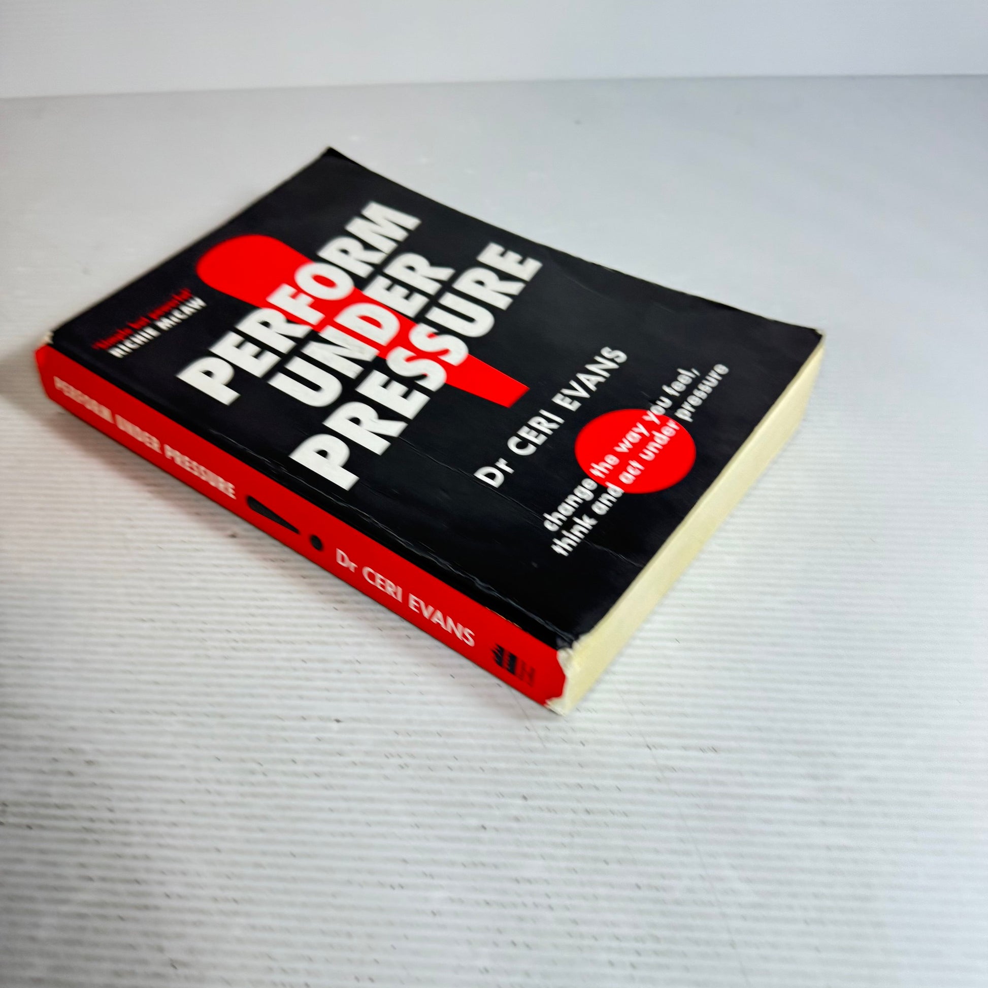Preform Under Pressure : Change The Way You Feel, Think and Act Under ...