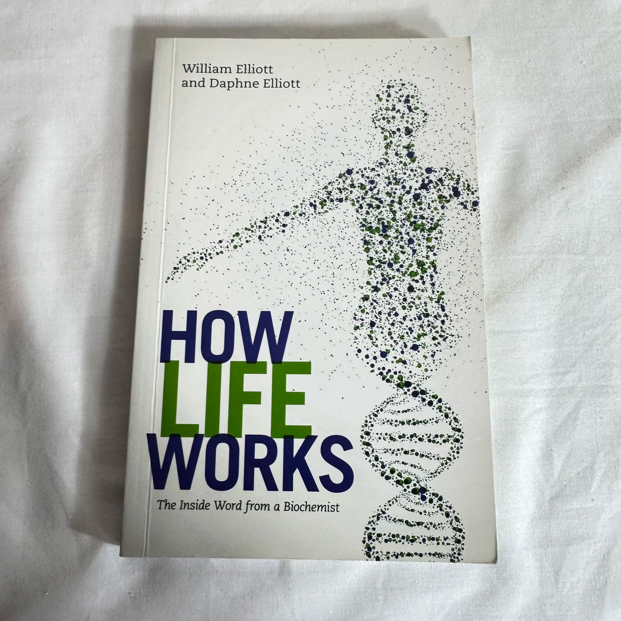 How Life Works : The Inside Word from a Biochemist - William Elliott ...